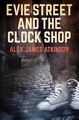 Evie Street and The Clock Shop by Alex James Atkinson | Goodreads