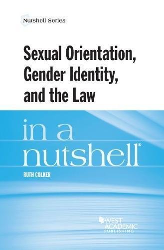 Sexual Orientation, Gender Identity, and the Law in a Nutshell by Ruth ...