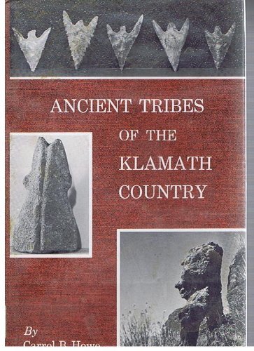 Ancient Tribes of the Klamath Country by Carrol B. Howe | Goodreads