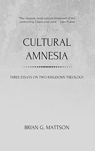 Cultural Amnesia: Three Essays on Two Kingdoms Theology by Brian G ...