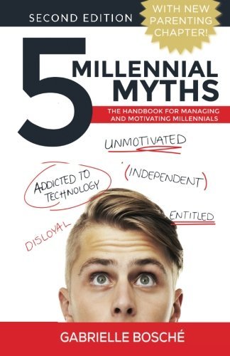 5 Millennial Myths: The Handbook For Managing and Motivating ...