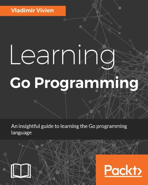 Learning Go Programming by Vladimir Vivien | Goodreads