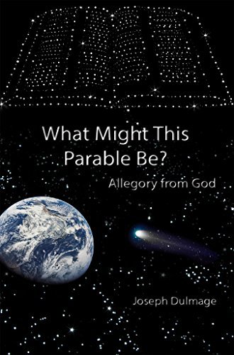 What Might this Parable Be?: Allegory from God by Joseph Dulmage ...
