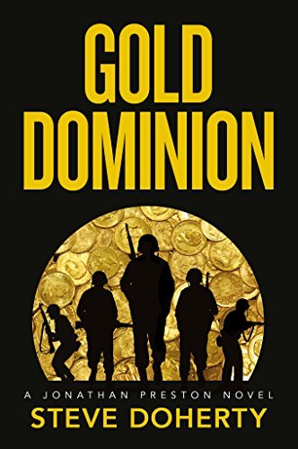 Gold Dominion: A Jonathan Preston Novel by Steve Doherty | Goodreads