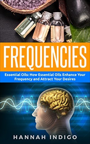 Frequencies: Essential Oils: How Essential Oils Enhance Your Frequency ...