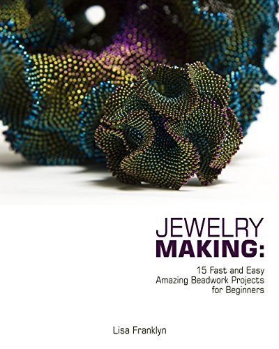 Jewelry Making: 15 Fast and Easy Amazing Beadwork Projects for ...