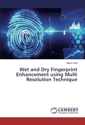 Wet and Dry Fingerprint Enhancement using Multi Resolution Technique by Mayur Patil | Goodreads