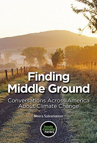 Finding Middle Ground: Conversations across America about Climate Change by Meera Subramanian ...