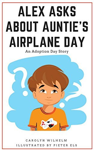 Alex Asks About Auntie's Airplane Day: An Adoption Day Story by Carolyn ...