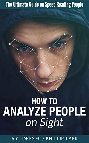 HOW TO ANALYZE PEOPLE on Sight: The Ultimate Guide on Speed Reading People by A.C. Drexel ...