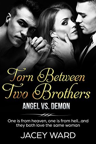 Torn Between Two Brothers: Angel vs. Demon by Jacey Ward | Goodreads