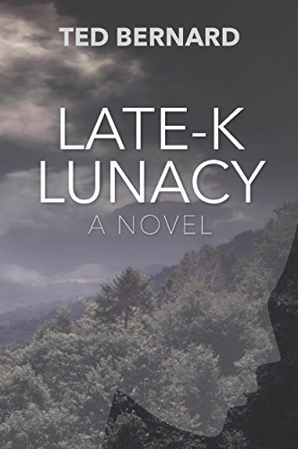 Late-K Lunacy: A Novel by Ted Bernard | Goodreads