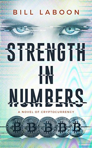 Strength in Numbers: A Novel of Cryptocurrency by Bill Laboon | Goodreads