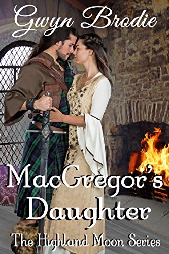 MacGregor's Daughter: A Scottish Historical Romance by Gwyn Brodie ...