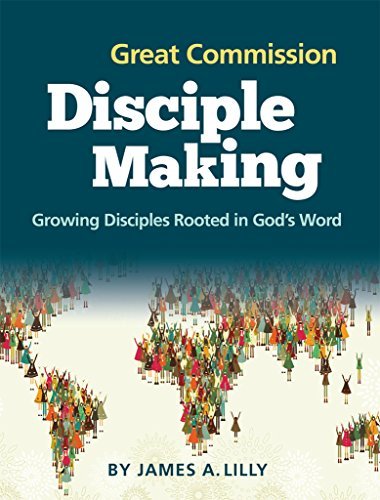 Great Commission Disciple Making: Growing Disciples Rooted in God's ...