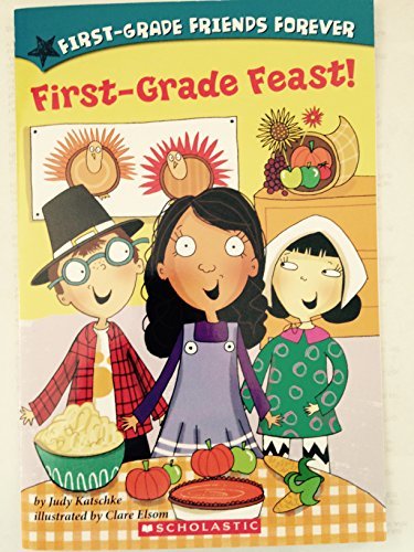 First Grade Feast! (First-Grade Friends Forever) by Judy Katschke ...