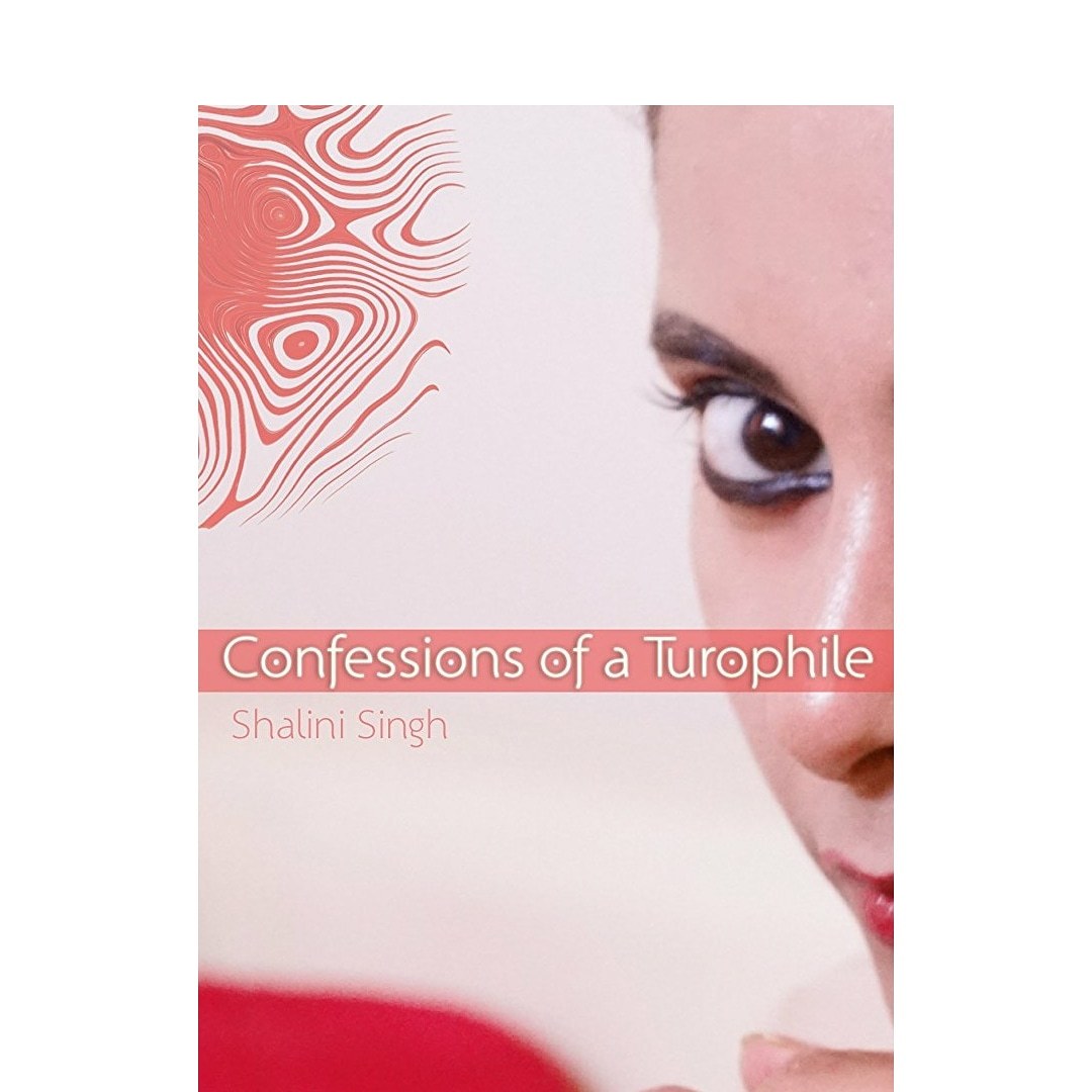 Confessions of a turophile by Shalini Singh | Goodreads