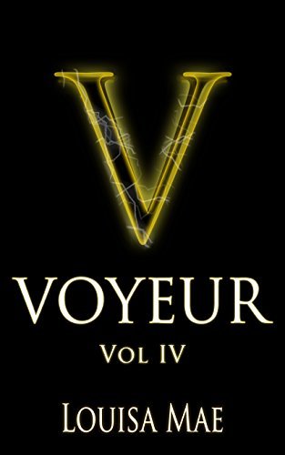 Voyeur Vol IV by Louisa Mae | Goodreads