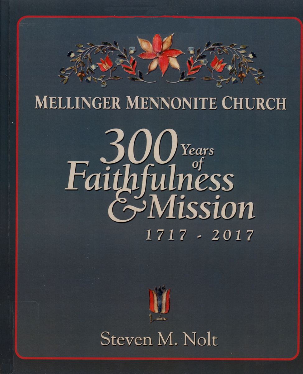 Mellinger Mennonite Church : 300 Years of Faithfulness & Mission 1717 ...