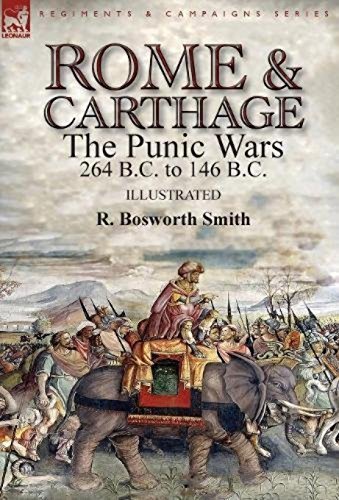 Rome and Carthage: the Punic Wars 264 B.C. to 146 B.C. by Reginald ...