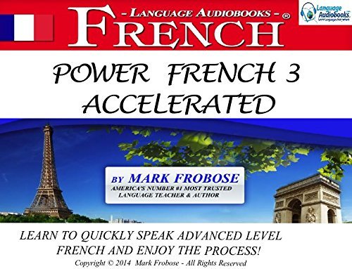 Power French 3 Accelerated - 8 Hours of Intensive Advanced Audio French ...