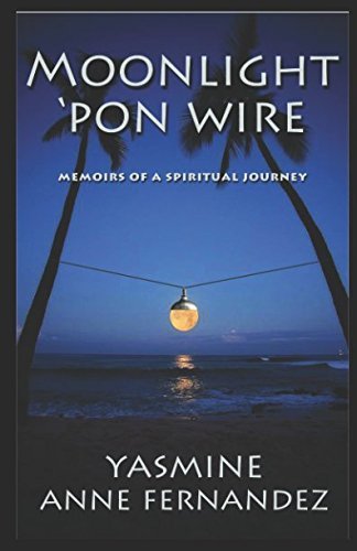 Moonlight 'Pon Wire: Memoirs of a spiritual journey by Yasmine Anne ...