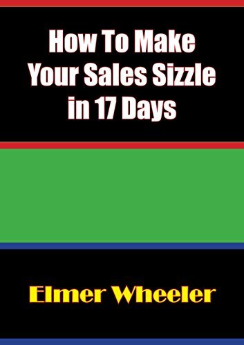 How To Make Your Sales Sizzle in 17 Days by Elmer Wheeler | Goodreads