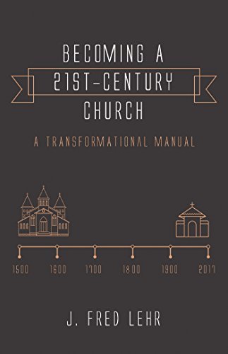 Becoming a 21st-Century Church: A Transformational Manual by J. Fred ...