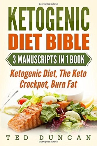 Ketogenic Diet Bible: (3 Manuscripts in 1 Book) Ketogenic Diet, The Keto Crockpot, Burn Fat ...