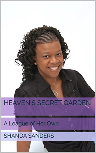 Heaven’s Secret Garden: A League of Her Own by Shanda Sanders | Goodreads