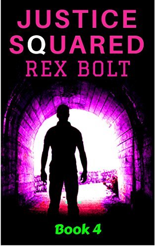 Justice Squared (Chris Seely Vigilante Justice Book 4) by Rex Bolt ...