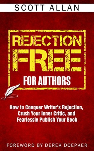 Rejection Free For Authors: How to Conquer Writer's Rejection, Crush ...