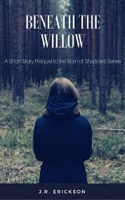 Beneath the Willow by J.R. Erickson | Goodreads