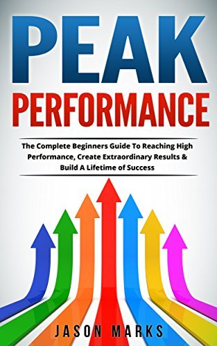 Peak Performance: The Complete Beginners Guide To Reaching High ...