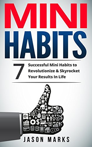 Mini Habits: 7 Successful Mini Habits to Revolutionize & Skyrocket Your ...