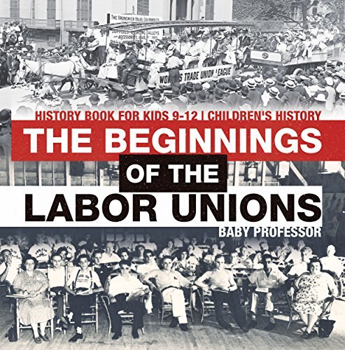 The Beginnings of the Labor Unions: History Book for Kids 9-12 ...