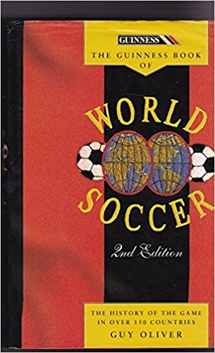 The Guinness Book of World Soccer: The History of the Game in Over 150 ...