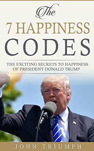 TRUMP'S HAPPINESS CODE: The 7 Exciting Secrets to Happiness of ...