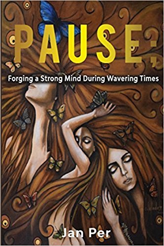 Pause;: Forging a Strong Mind during Wavering Times by Jan Per | Goodreads