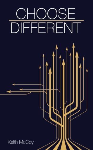 Choose Different by Keith McCoy | Goodreads