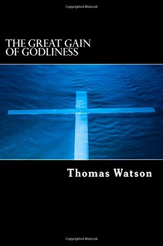 The Great Gain of Godliness by Thomas Watson | Goodreads
