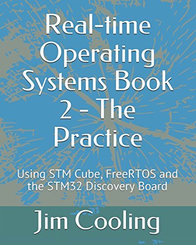 Real-time Operating Systems Book 2 - The Practice: Using STM Cube, FreeRTOS and the STM32 ...