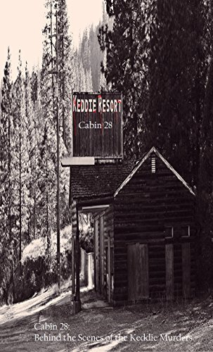 Cabin 28: Behind the Scenes of the Keddie Murders by Brian Lee Tucker ...
