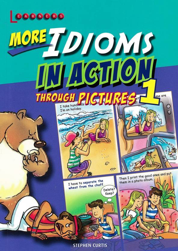 More Idioms In Action Through Pictures 1 by Stephen Curtis | Goodreads