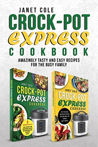 Crock-Pot Express Cookbook: Amazingly Tasty and Easy Recipes for the ...