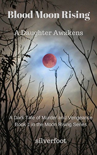 Blood Moon Rising: A Daughter Awakens by silverfoot | Goodreads