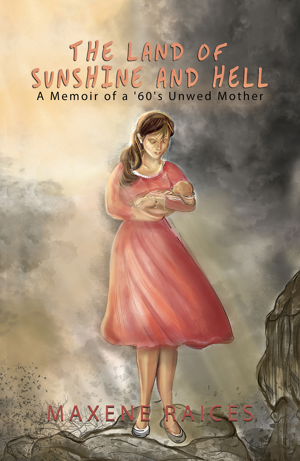The Land of Sunshine and Hell: A Memoir of a 60s Unwed Mother by Maxene ...