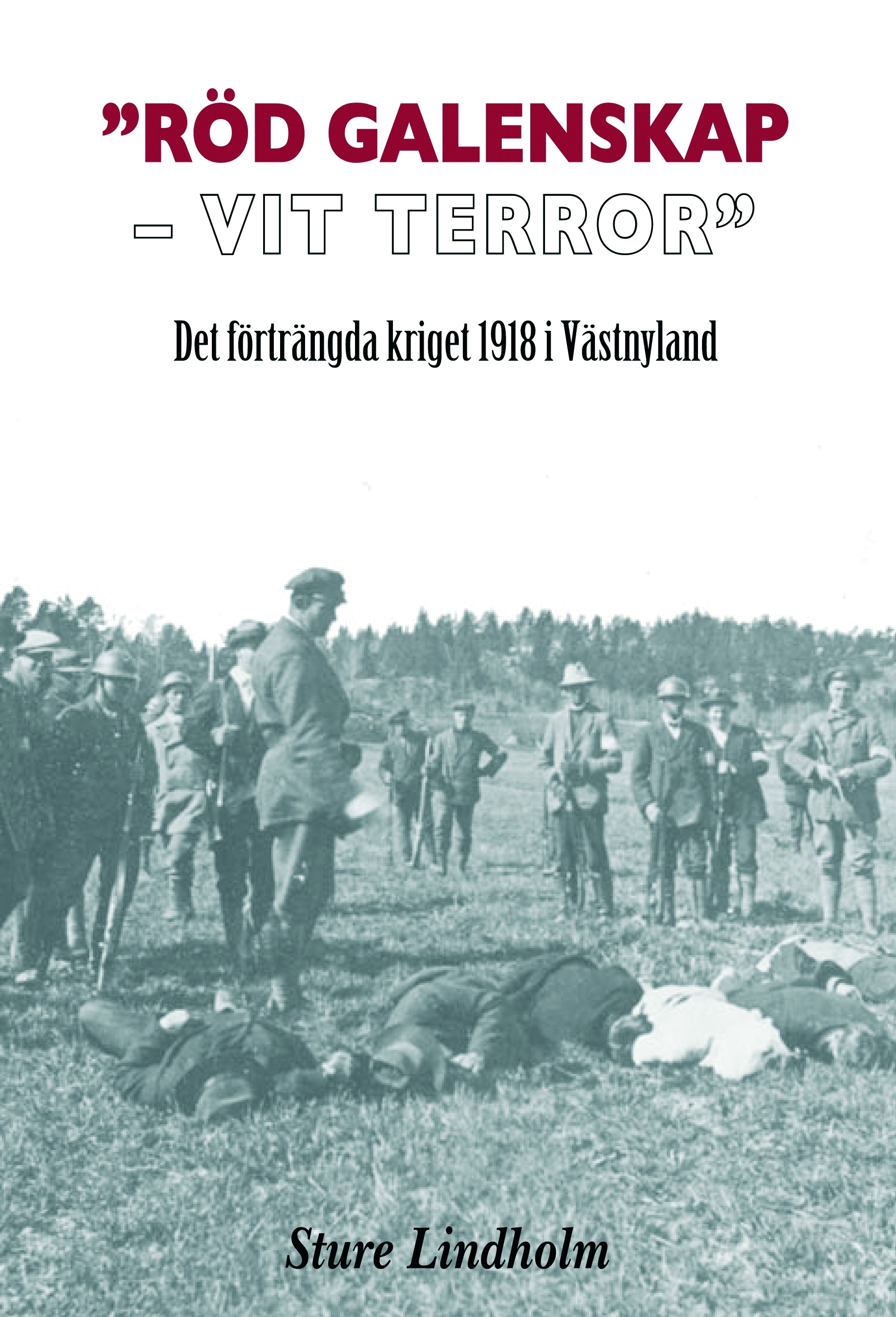 Röd galenskap – vit terror – Det förträngda kriget 1918 i Västnyland by ...