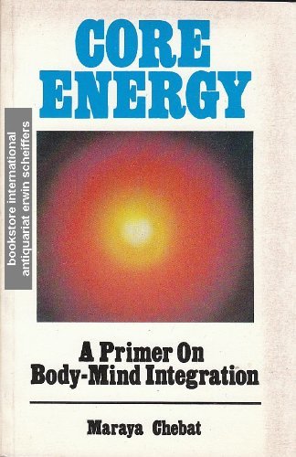 Core Energy: A Primer on Body-Mind Integration by Maraya Chebat | Goodreads