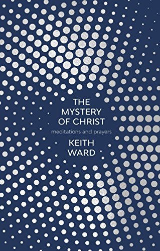 The Mystery of Christ: Meditations And Prayers by Keith Ward | Goodreads